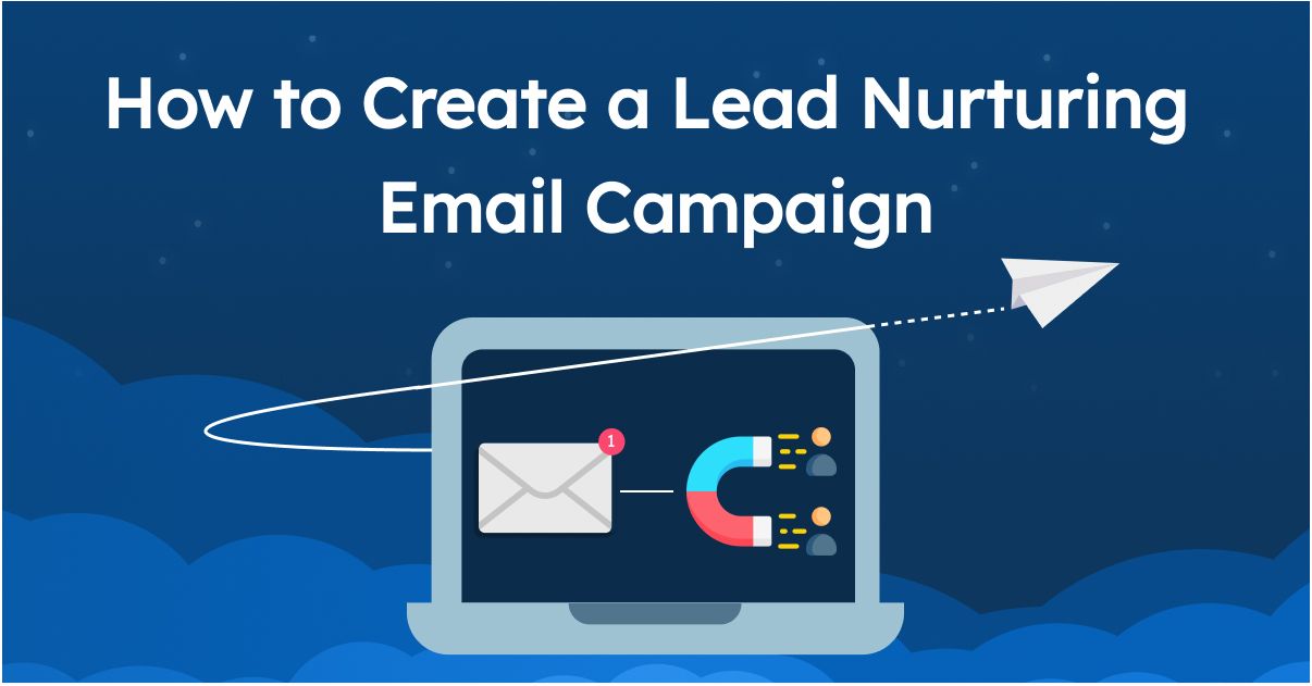 How to Create a Lead Nurturing Email Campaign