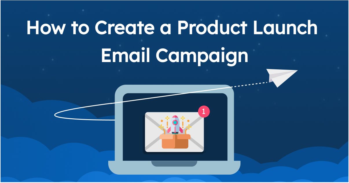 How to Create a Product Launch Email Campaign