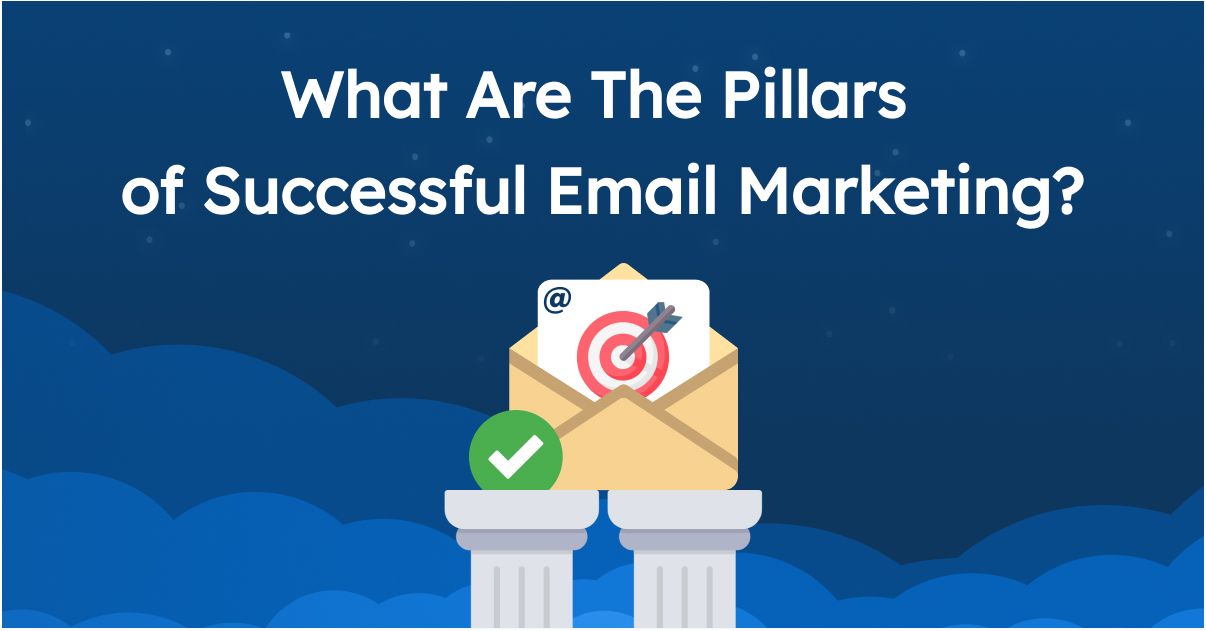 What Are The Pillars of Successful Email Marketing?