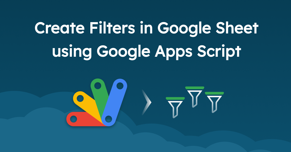 Create Filters in Google Sheets using Google Apps Script