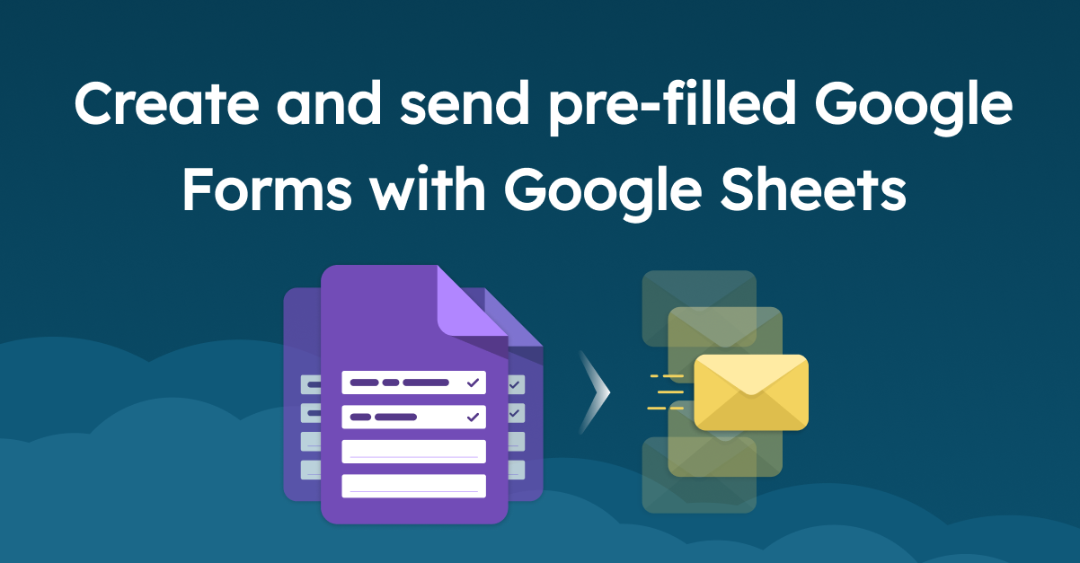 How to create a prefilled Google Form from a Google Sheet